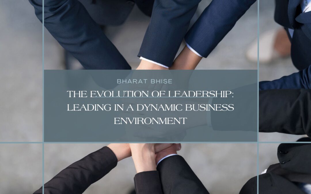 The Evolution Of Leadership: Leading In A Dynamic Business Environment ...